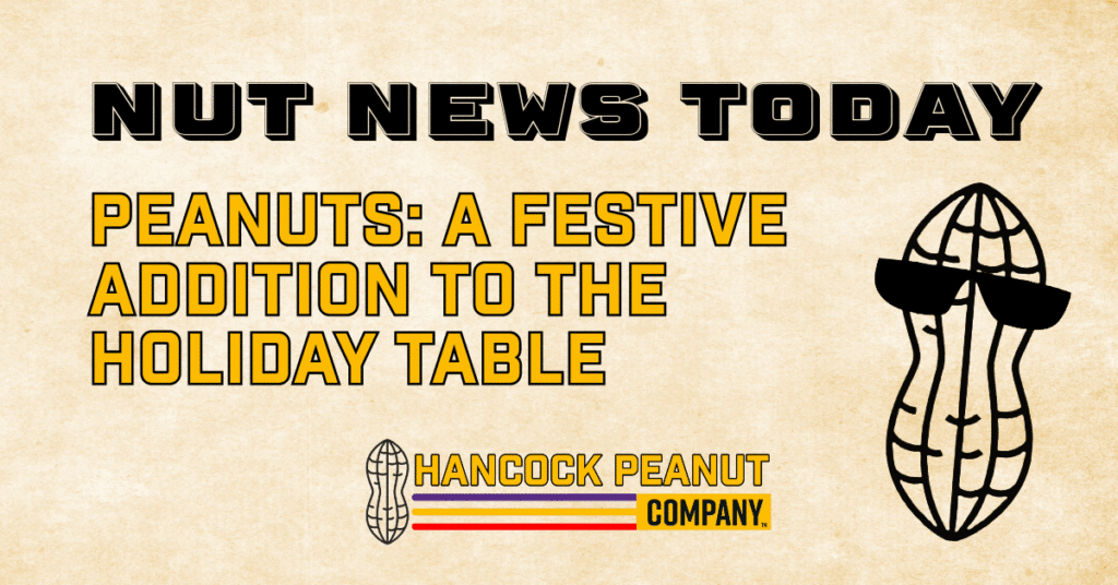 Peanuts: A Festive Addition to the Holiday Table | Hancock Peanut Company